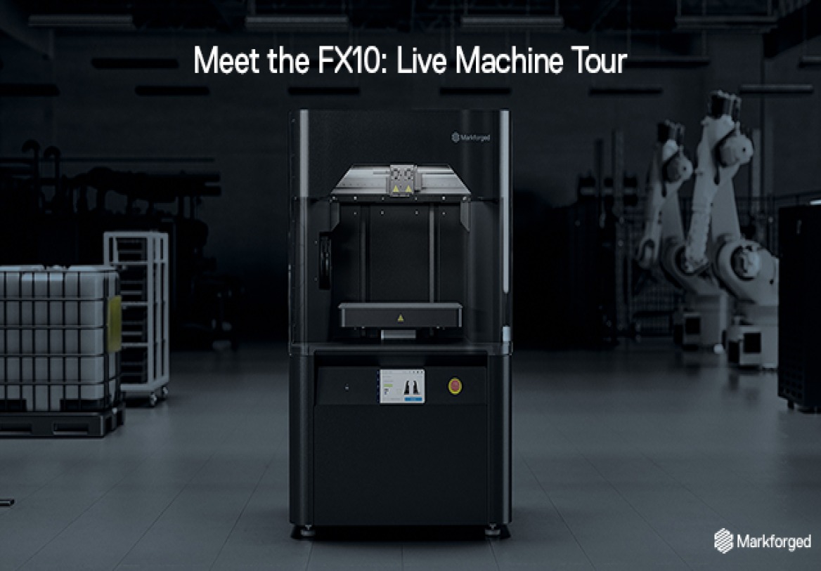 Markforged to showcase FX10 3D printer in live machine tour webinar ...